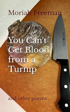 You Can’t Get Blood from a Turnip and other poems – With All Due Respect